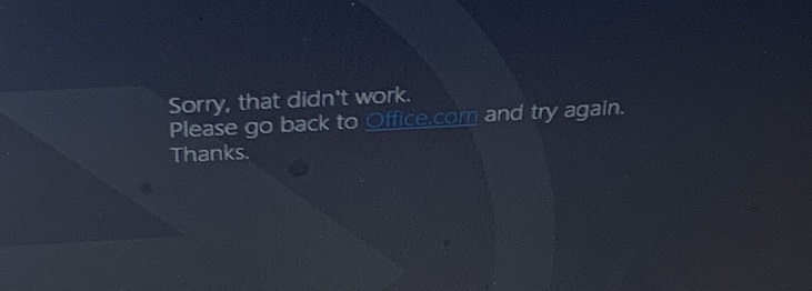 「Sorry, that didn’t work. Please go back to Office.com and try again ...